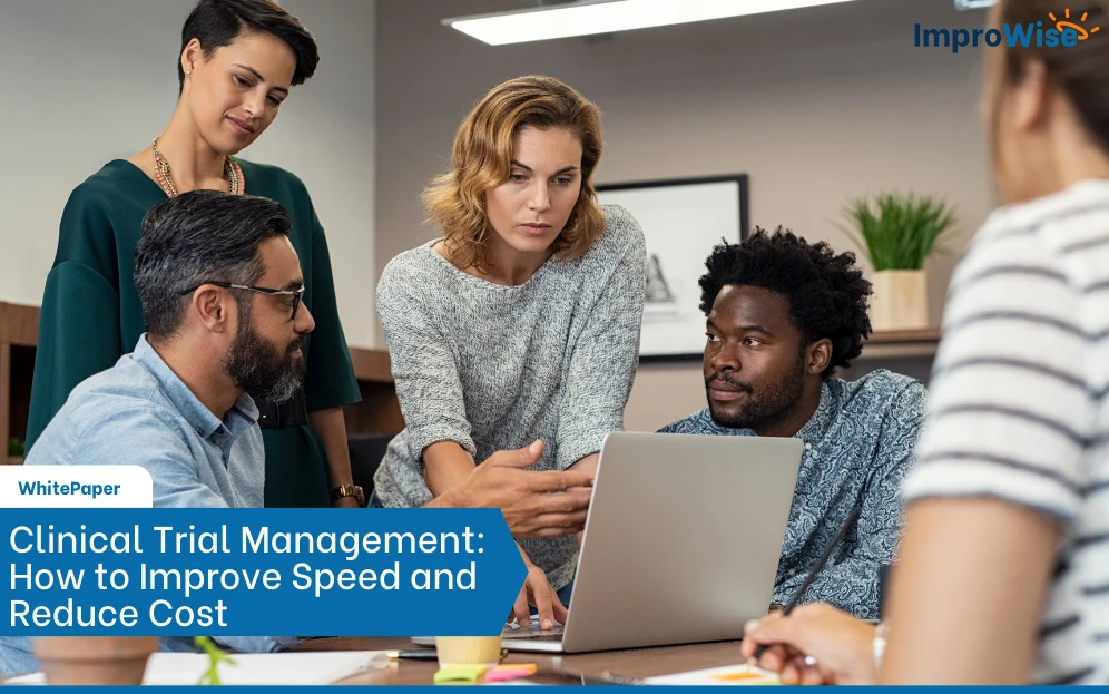 Clinical Trial Management: How to Improve Speed and Reduce Cost - ImproWise